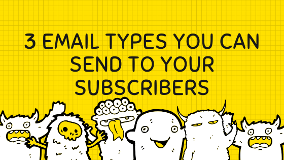 3 email types you can send to your subscribers